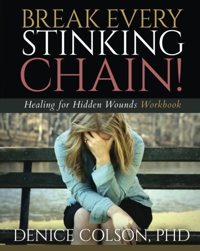 Break Every Stinking Chain! Workbook: Healing for Hidden Wounds by R ...