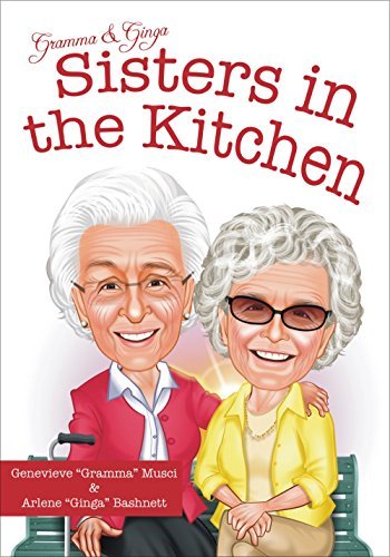 Gramma & Ginga: Sisters in the Kitchen by Genevieve Musci | Goodreads