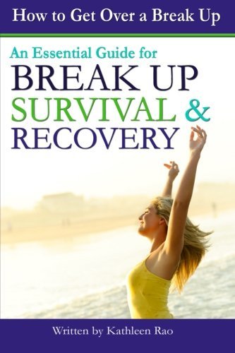 How to Get Over a Break Up: An Essential Guide for Break Up Survival ...