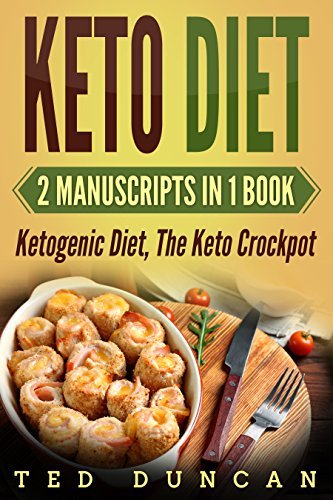 Keto Diet: (2 Manuscripts in 1 Book) Ketogenic Diet, The Keto Crockpot - Lose Weight 10x Faster ...