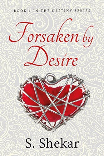 Forsaken by Desire (Destiny Book 1) by S. Shekar | Goodreads