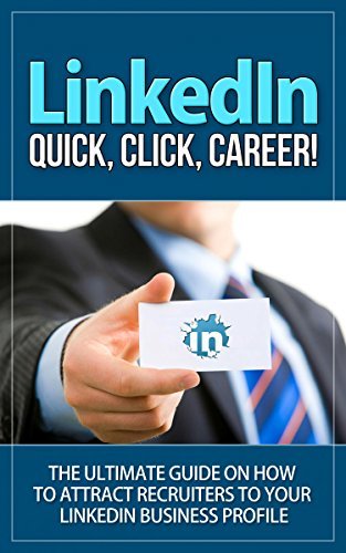 LinkedIn: Quick, Click, Career! - The Ultimate Guide on How to Attract ...