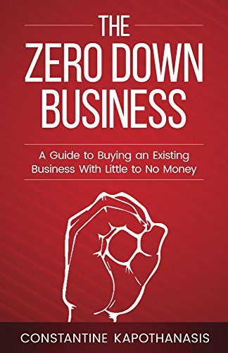 The Zero Down Business: How To Buy An Existing Business With Little or ...