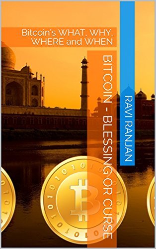 Bitcoin - Blessing or Curse: Bitcoin’s What, Why, Where and When by ...