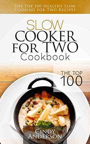 Slow Cooker for Two Cookbook: The Top 100 Healthy Slow Cooking for Two ...