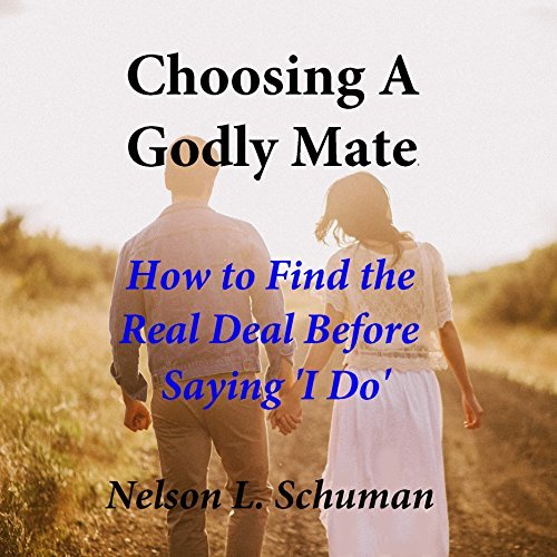 Choosing A Godly Mate: How to Find the Real Deal Before Saying 'I Do ...