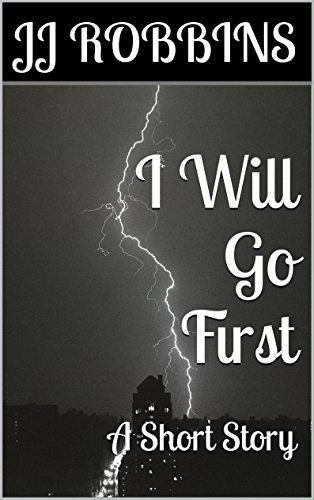 I Will Go First: A Short Story by J.J. Robbins | Goodreads