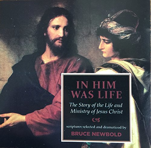 In Him Was Life: The Story of the Life and Ministry of Jesus Christ by ...