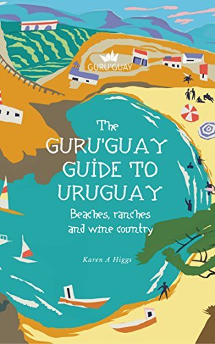 Guru'Guay Guide to Uruguay: Beaches, Ranches and Wine Country by Karen ...