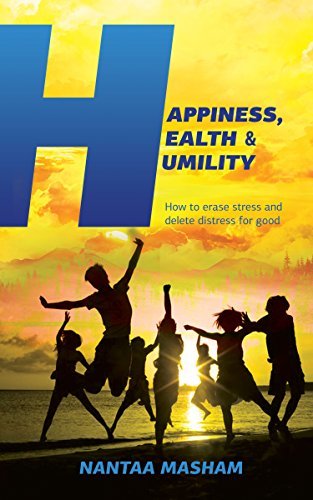 Happiness, Health & Humility.: How to erase stress and delete distress ...