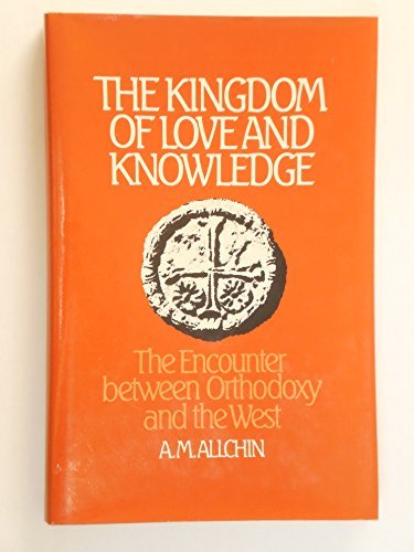 The Kingdom of Love and Knowledge: The Encounter Between Orthodoxy and ...