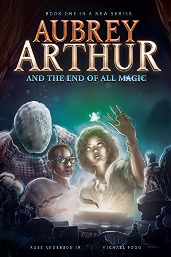 Aubrey Arthur and the End of All Magic by Russ Anderson Jr. | Goodreads