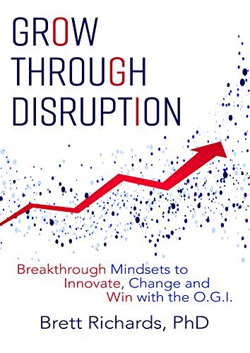 Grow Through Disruption: Breakthrough Mindsets to Innovate, Change and ...