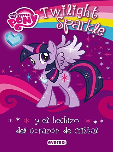 My Little Pony. Twilight Sparkle y el hechizo del corazón de cristal ...