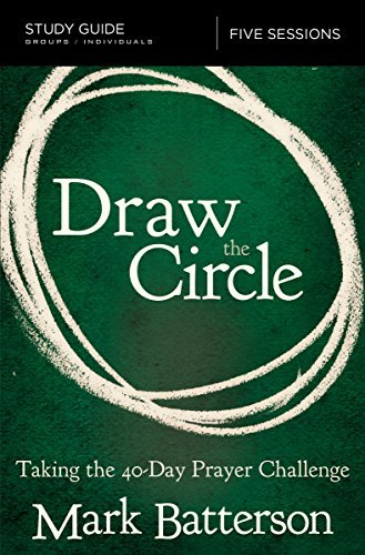 Draw the Circle Bible Study Guide: Taking the 40 Day Prayer Challenge ...