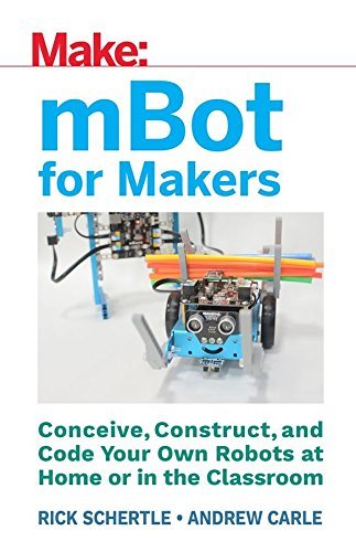 mBot for Makers: Conceive, Construct, and Code Your Own Robots at Home ...
