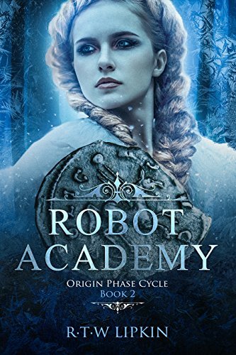 Robot Academy (Origin Phase Cycle #2) by R.T.W. Lipkin | Goodreads