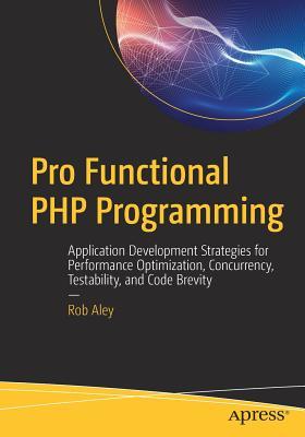 Pro Functional PHP Programming: Application Development Strategies for ...