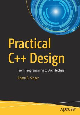 Practical C++ Design: From Programming to Architecture by Adam B Singer ...