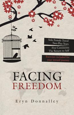 Facing Freedom: Solo Female Travel | Two-Plus Years | Five Continents | The Return to Self by ...