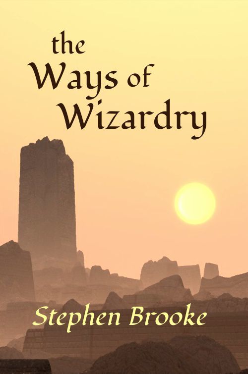 The Ways of Wizardry (Wizardry, #1) by Stephen Brooke | Goodreads