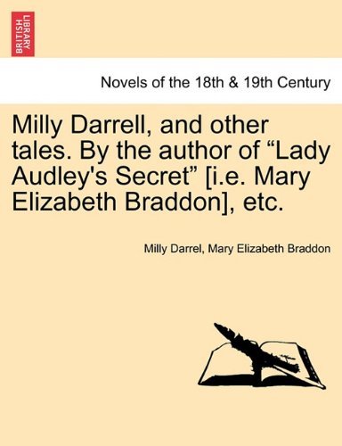 Milly Darrell, and Other Tales. by the Author of Lady Audley's Secret ...