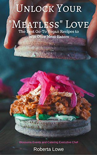 Vegan Cooking: Unlock Your "Meatless" Love: The Best Go-To Vegan ...
