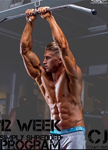 Simply Shredded in 12 Weeks Program: Lose Fat, Build Muscle, Everything ...