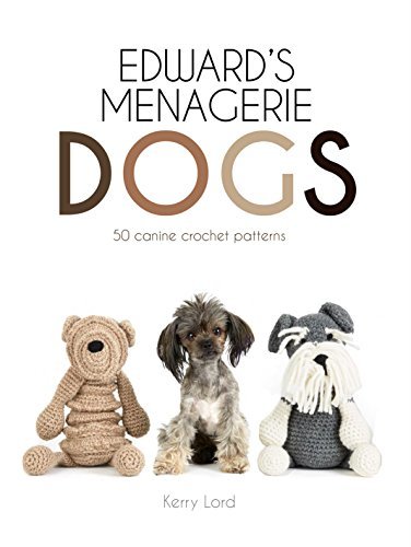 Edwards Menagerie Dogs: 50 Canine Crochet Patterns by Kerry Lord ...