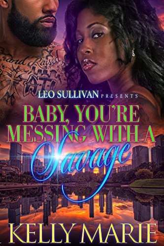 Baby, You're Messing With A Savage by Kelly Marie | Goodreads