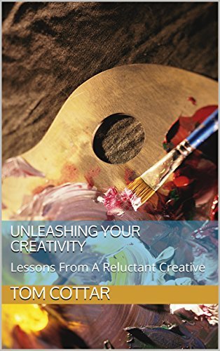 Unleashing Your Creativity: Lessons From A Reluctant Creative by Tom ...