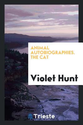 Animal Autobiographies. the Cat by Violet Hunt | Goodreads