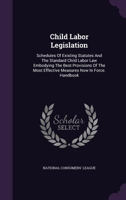 Child Labor Legislation: Schedules Of Existing Statutes And The ...