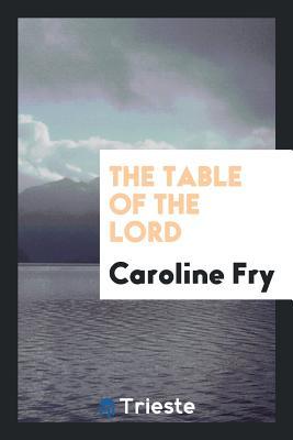 The Table of the Lord by Caroline Fry | Goodreads