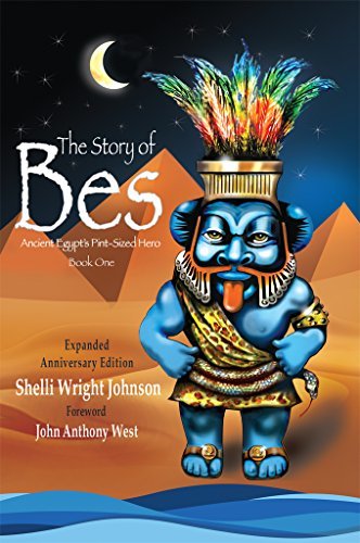 The Story of Bes - Anniversary Edition: Ancient Egypt's Pint-Sized Hero ...