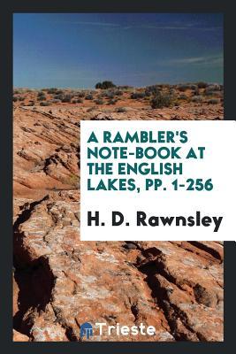 A Rambler's Note-Book at the English Lakes, pp. 1-256 by Hardwicke ...