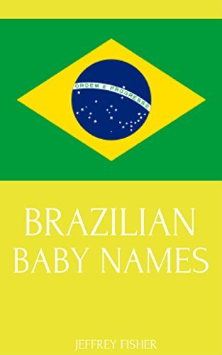 Brazilian Baby Names: Names from Brazil for Girls and Boys by Jeffrey ...