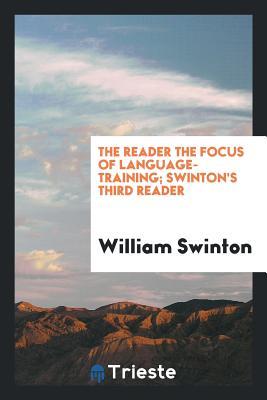 The Reader the Focus of Language-Training; Swinton's Third Reader by ...
