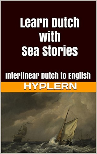 Learn Dutch with Sea Stories: Interlinear Dutch to English by Kees Van ...