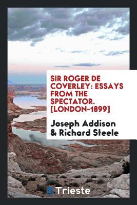 Sir Roger de Coverley, Essays from the Spectator by Joseph Addison ...