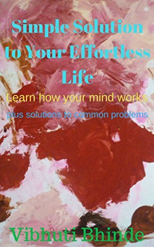 Simple Solution to Your Effortless Life: Learn how your mind works plus ...