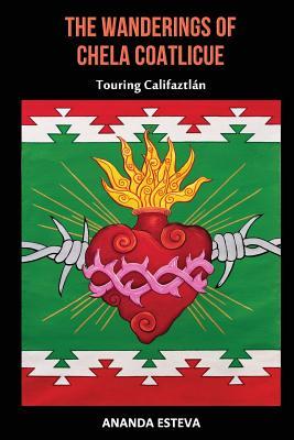 The Wanderings of Chela Coatlicue Alvarez: Touring Califaztlan by ...