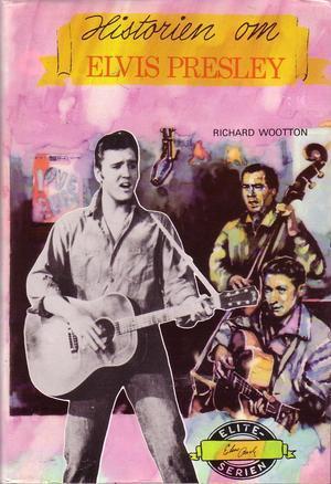 Historien om Elvis Presley (Elite-serien) by Richard Wootton | Goodreads