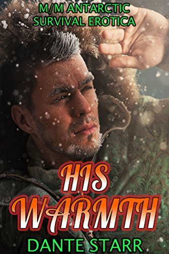 His Warmth: M/M Antarctic Survival Erotica by Dante Starr | Goodreads