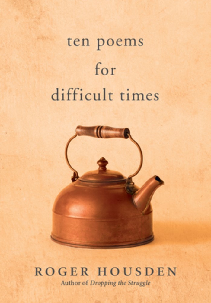 Ten Poems for Difficult Times by Roger Housden | Goodreads
