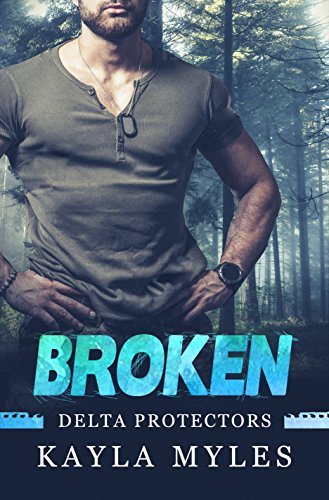 Broken (Delta Protectors Book 3) by Kayla Myles | Goodreads