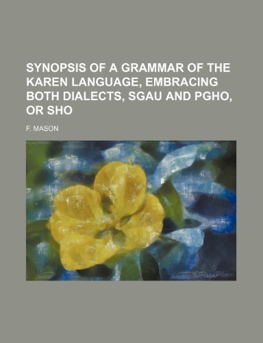 Synopsis of a grammar of the Karen Language, embracing both Dialects ...
