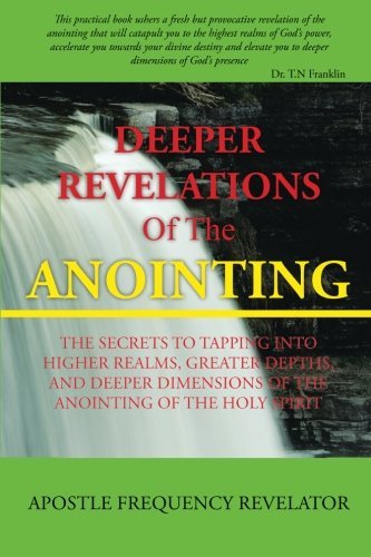Deeper Revelations Of The Anointing: The secrets to tapping into higher ...