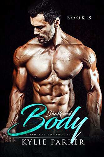 Shattered Body (Shattered Billionaire #8) by Kylie Parker | Goodreads