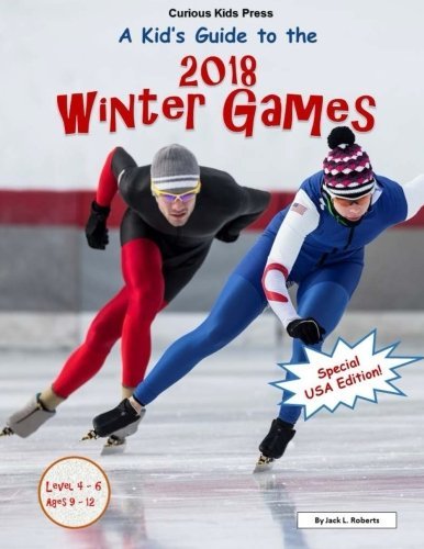 A Kid's Guide to the 2018 Winter Games by Jack L. Roberts | Goodreads